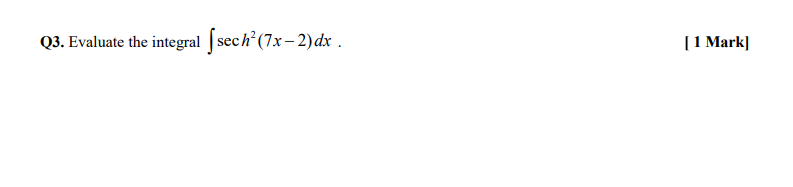 Solved Q3. Evaluate the integral (sech? (7x - 2)dx . [1 | Chegg.com