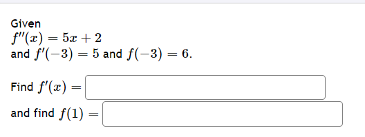 Solved Given f′′(x)=5x+2 and f′(−3)=5 and f(−3)=6. Find | Chegg.com