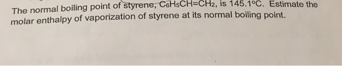 the normal boiling point of styrene is 145.1 degrees | Chegg.com
