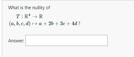 Solved What is the nullity of T:R4 → R (a,b,c,d) Ha + 2b + | Chegg.com