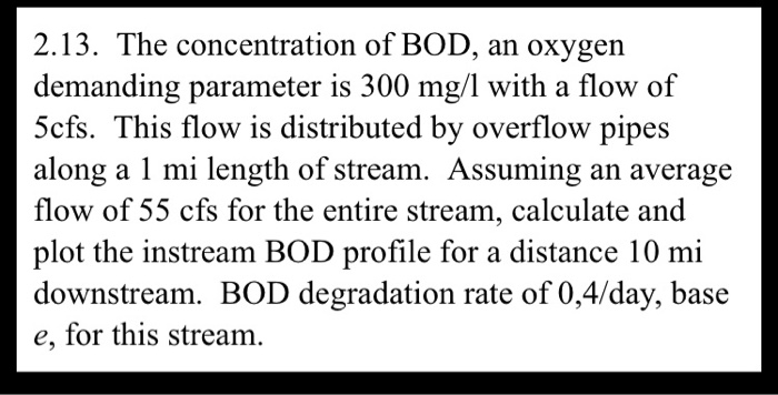 Solved 2.13. The concentration of BOD, an oxygen demanding | Chegg.com