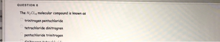 Solved QUESTION 6 The N2CL4 molecular compound is known as | Chegg.com