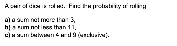 Solved A pair of dice is rolled. Find the probability of | Chegg.com