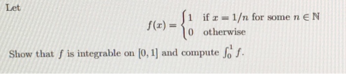 Solved Let f(x)= {1 if x = 1/n for some n elementof N o | Chegg.com