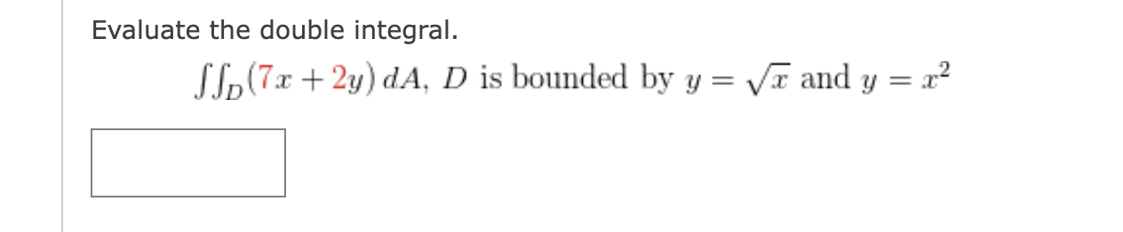 Solved Evaluate the double integral. ∬D(7x+2y)dA,D is | Chegg.com