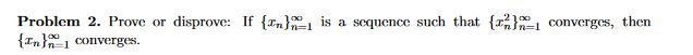 Solved Problem 2. Prove or disprove: If {xn}n=1∞ is a | Chegg.com