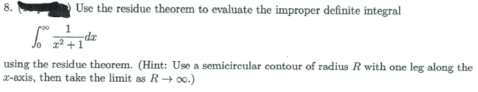 Solved 8. Use the residue theorem to evaluate the improper | Chegg.com