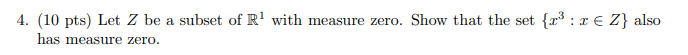 Solved 4. (10 pts) Let Z be a subset of R1 with measure | Chegg.com
