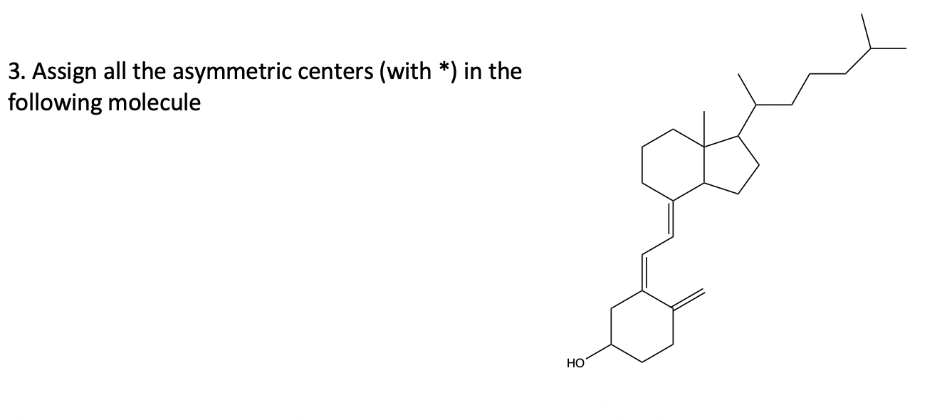 Solved 3. Assign all the asymmetric centers (with *) in the | Chegg.com