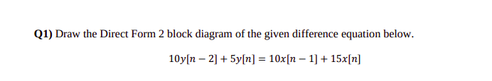 Solved Q1) Draw the Direct Form 2 block diagram of the given | Chegg.com