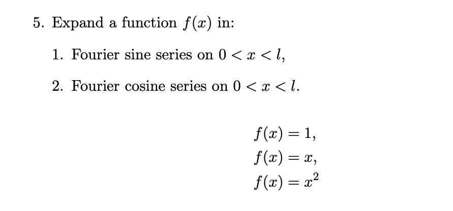 Solved 5. Expand a function f(x) in: 1. Fourier sine series | Chegg.com