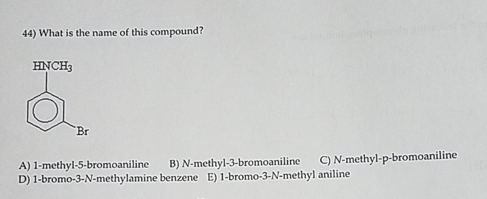 Solved 44) What is the name of this compound? HNCH3 へ Br A) | Chegg.com