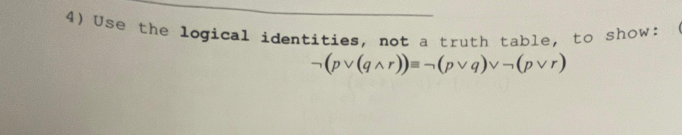 Solved 4) Use the logical identities, not a truth table, to | Chegg.com