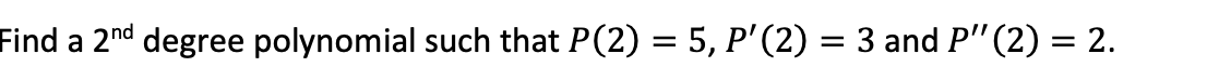 Solved ind a 2nd degree polynomial such that P(2)=5,P′(2)=3 | Chegg.com