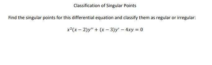 Solved Classification of Singular Points Find the singular | Chegg.com