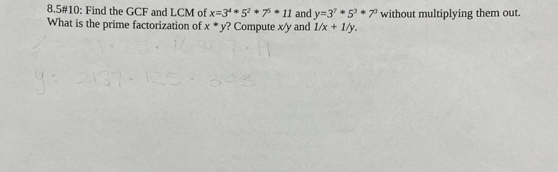 Solved 8.5#10: Find the GCF and LCM of x=34∗52∗75∗11 and | Chegg.com