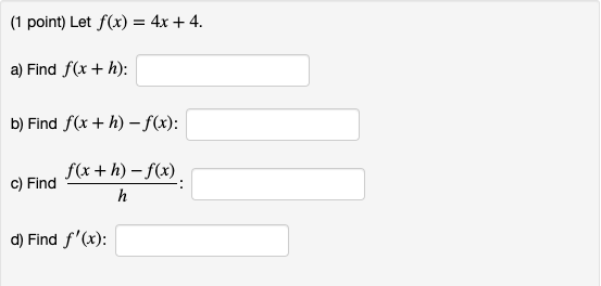 Solved (1 point) Let f(x) = 4x + 4. a) Find f(x + h): b) | Chegg.com