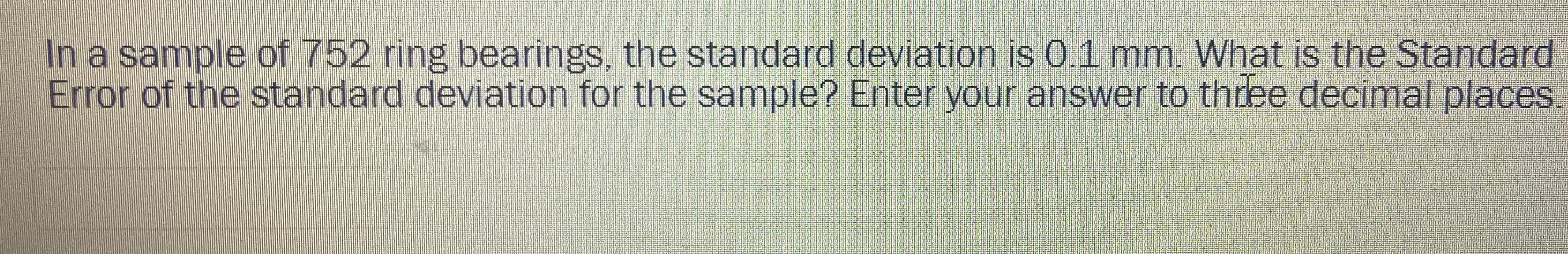 Solved In a sample of 752 ring bearings, the standard | Chegg.com