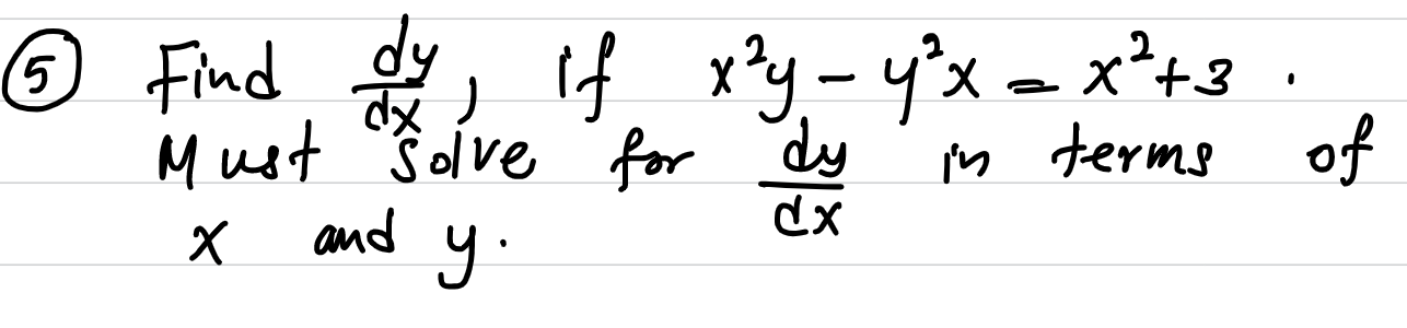 Solved (5) Find dxdy, if x2y−y2x=x2+3. Must solve for dxdy | Chegg.com