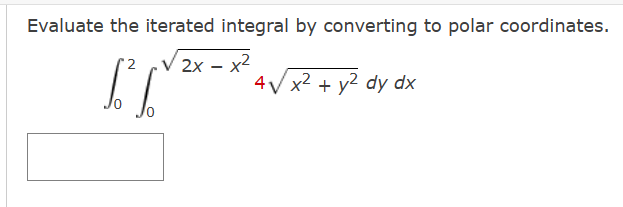 Solved Evaluate the iterated integral by converting to polar | Chegg.com