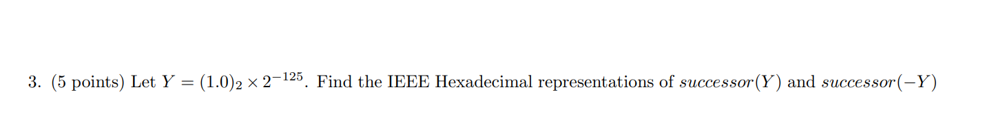 Solved 3. (5 points) Let Y=(1.0)2×2−125. Find the IEEE | Chegg.com