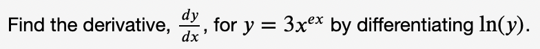 Solved Find the derivative, dydx, ﻿for y=3xex ﻿by | Chegg.com