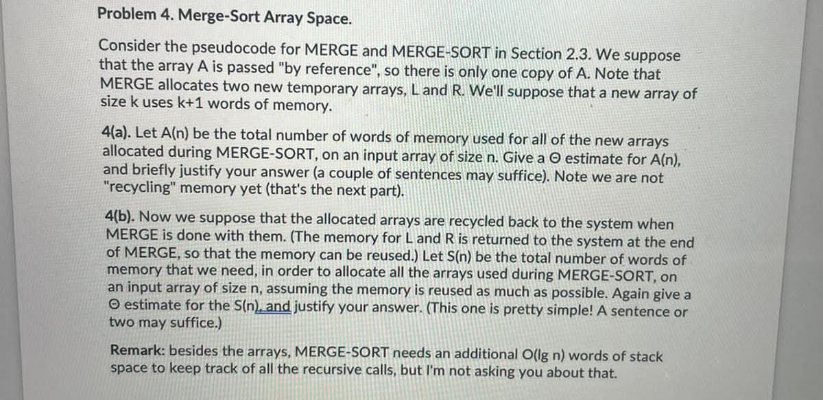 Solved Problem 4. Merge-Sort Array Space. Consider the | Chegg.com Solved Problem 4. Merge-Sort Array Space. Consider the | Chegg.com