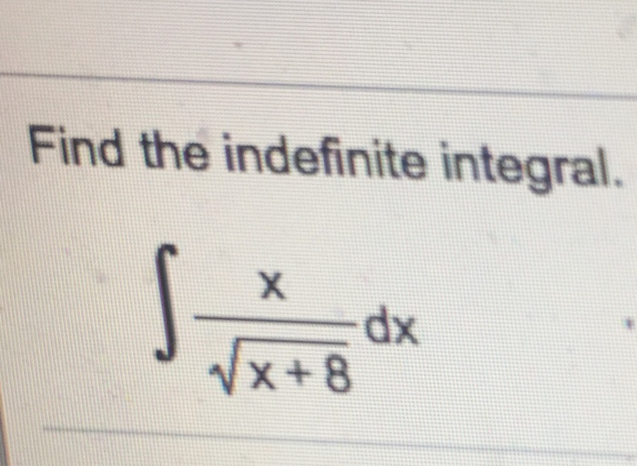 Solved Find the indefinite integral. Integral x/squareroot | Chegg.com