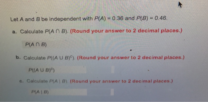 Solved Let A and B be independent with P(A) = 0.36 and P(B) | Chegg.com