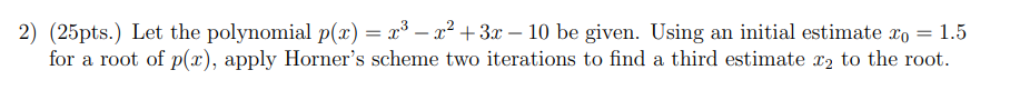 Solved 2) (25pts.) Let the polynomial p(x)=x3−x2+3x−10 be | Chegg.com