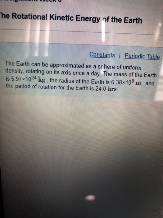 Solved he Rotational Kinetic Energy of the Earth Constants 1 | Chegg.com
