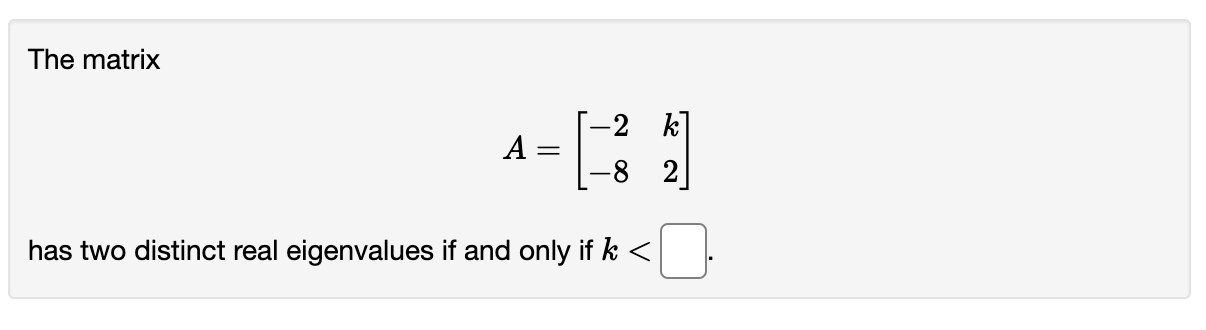 Solved For which value of k does the matrix A=[−7−2k5] have | Chegg.com