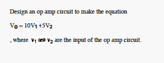 Solved Design an op amp circuit to make the equation Vo=10V1 | Chegg.com