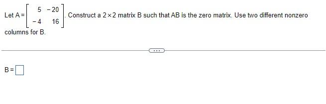 Solved Let A=[5−4−2016]. Construct a 2×2 matrix B such that | Chegg.com