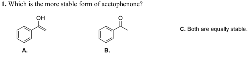 Solved 1. Which is the more stable form of acetophenone? OH | Chegg.com