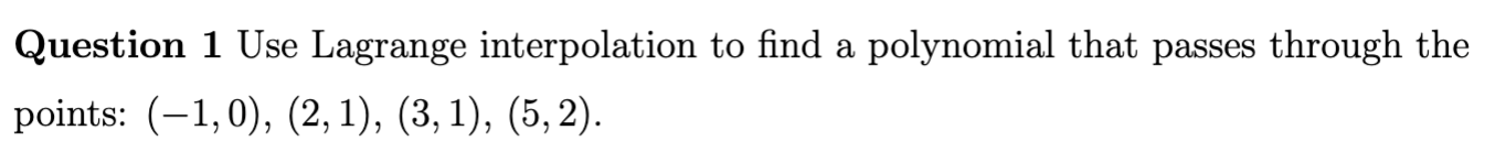 Solved Question 1 Use Lagrange interpolation to find a | Chegg.com