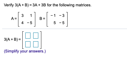 Solved Verify 3(A+B) = 3A + 3B for the following matrices. 3 | Chegg.com