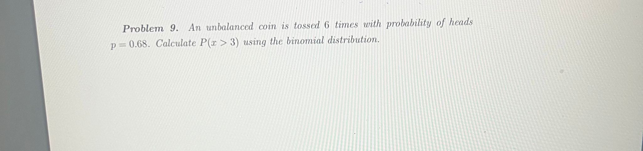 Solved Problem 9. An unbalanced coin is tossed 6 times with | Chegg.com