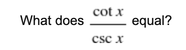Solved What does cot x csc x equal? | Chegg.com