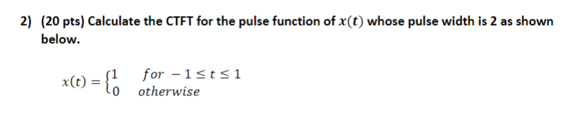 Solved 2) (20 pts) Calculate the CTFT for the pulse function | Chegg.com