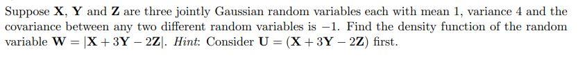 Solved Suppose X, Y and Z are three jointly Gaussian random | Chegg.com