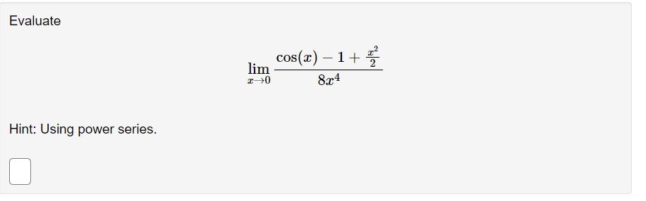 Solved Evaluate limx→08x4cos(x)−1+2x2 Hint: Using power | Chegg.com