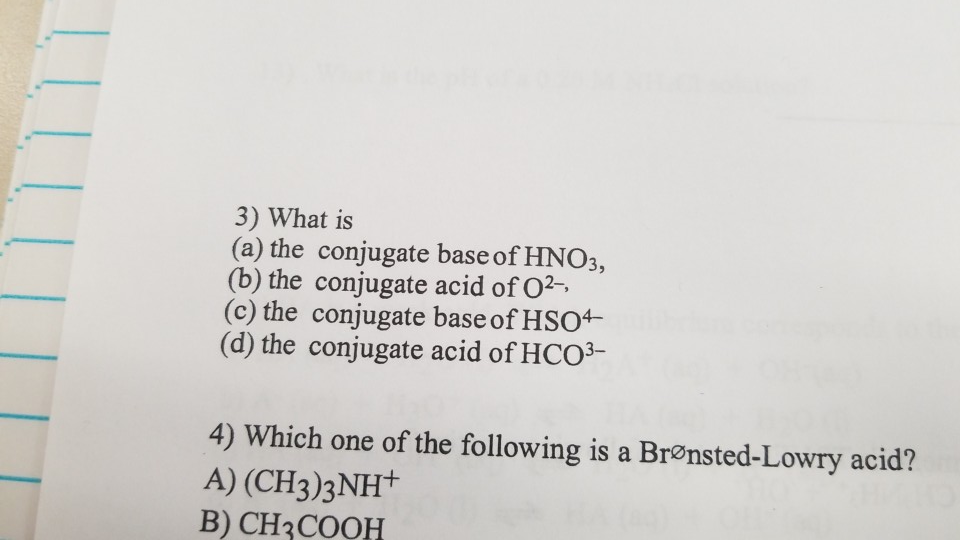 Solved 3) What is (a) the conjugate base of HNO3, (b) the | Chegg.com