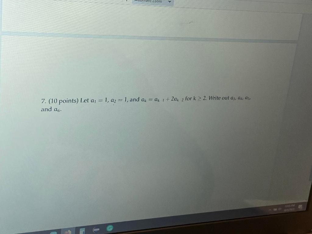 Solved 7. (10 points) Let a1=1,a2=1, and ak=ak1+2ak−2 for | Chegg.com