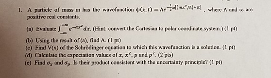 Solved are 1. A particle of mass m has the wavefunction (x, | Chegg.com