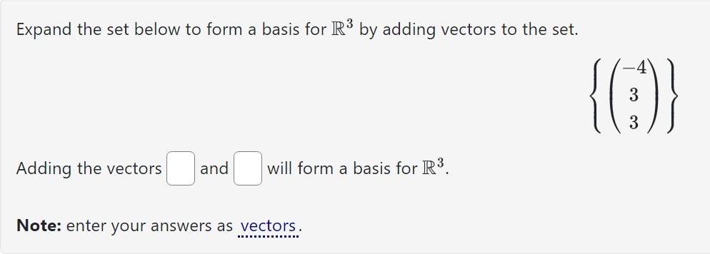 Solved Expand the set below to form a basis for R3 by adding | Chegg.com