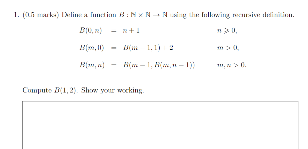 Solved 1. (0.5 marks) Define a function B:N×N→N using the | Chegg.com