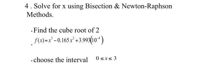 Solved 4. Solve for x using Bisection & Newton-Raphson | Chegg.com