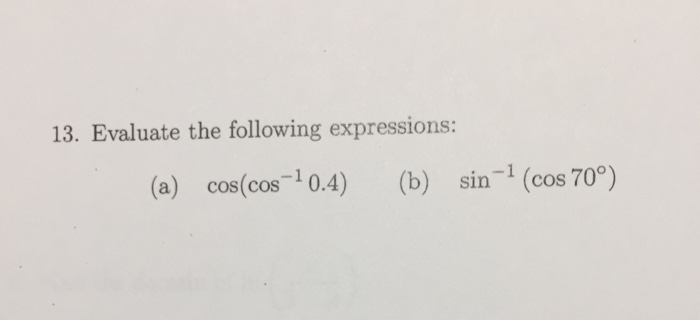 Solved 13. Evaluate the following expressions: (a) cos(cos | Chegg.com