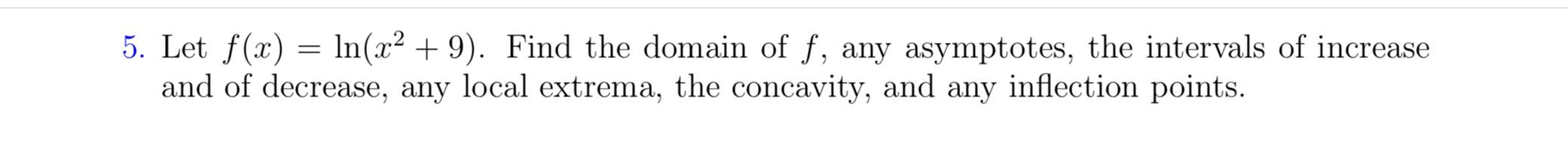 Solved 5. Let f(x)=ln(x2+9). Find the domain of f, any | Chegg.com